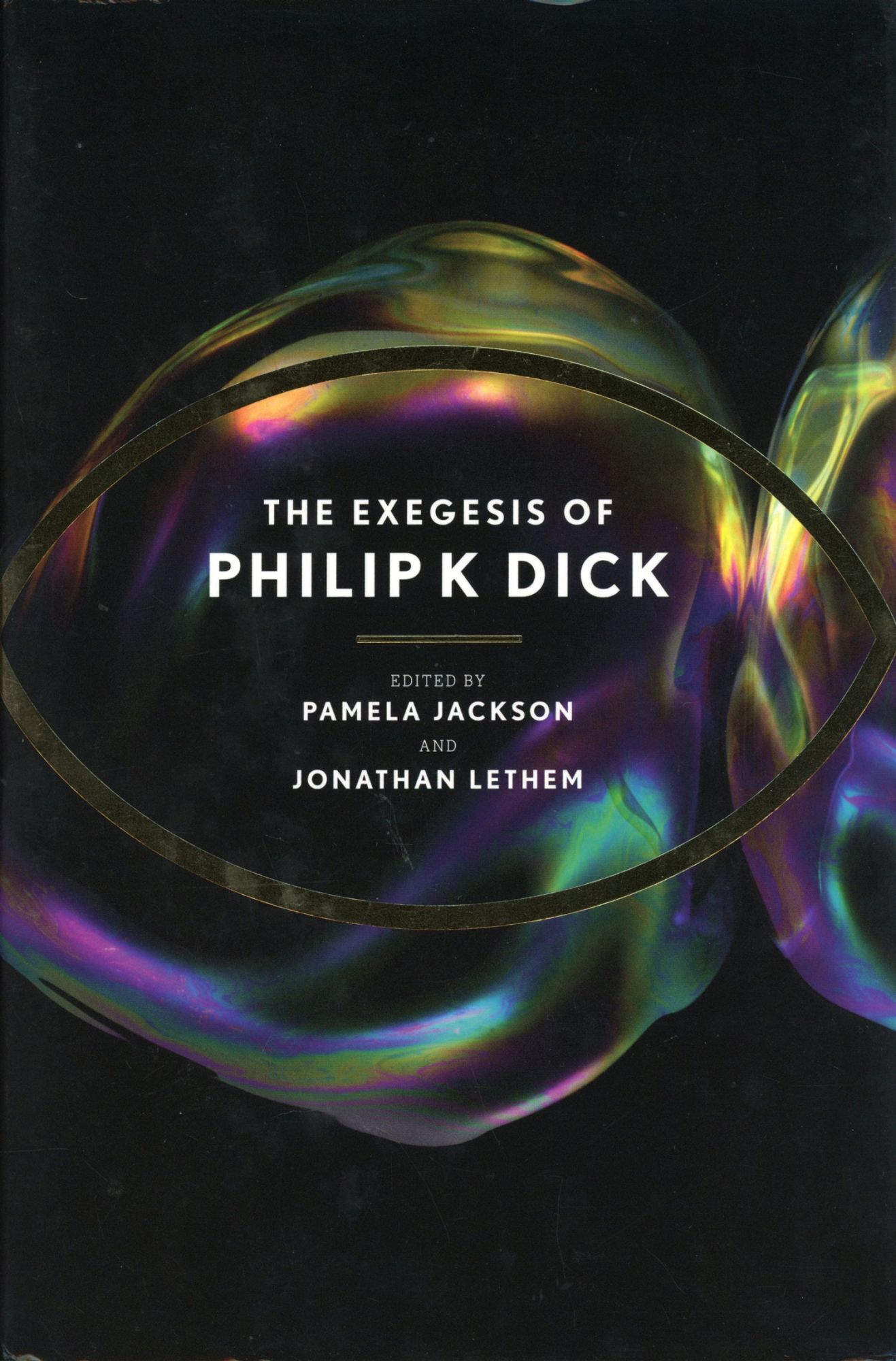 THE EXEGESIS OF PHILIP K. DICK. Edited by Pamela Jackson and Jonathan ...